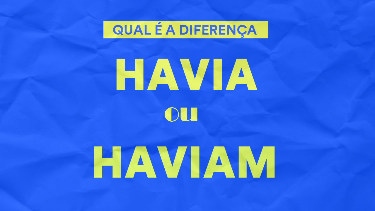Havia ou haviam: qual é a diferença?