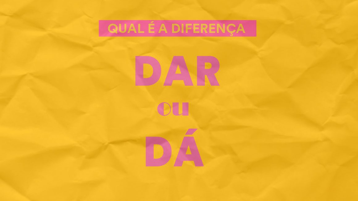 Dar ou dá: qual é a diferença? | Portal do EV