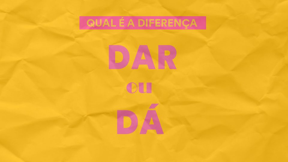 Dar ou dá: qual é a diferença? | Portal do EV