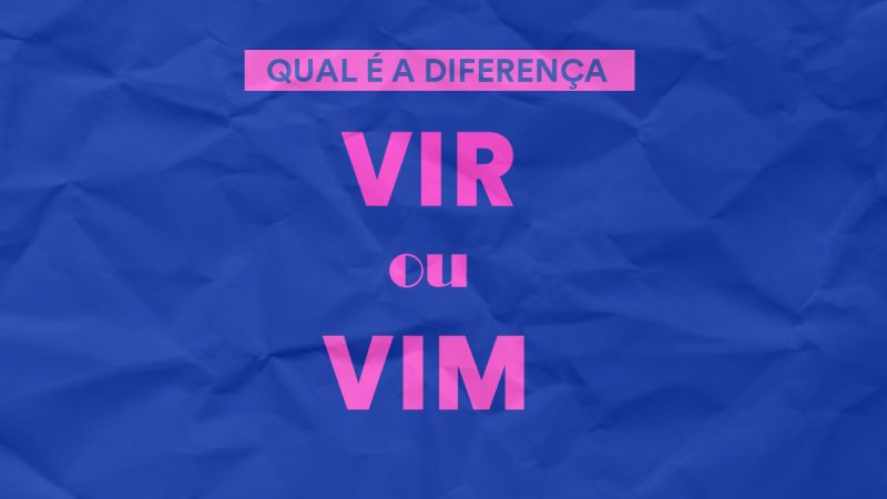 Vir ou vim: qual é a diferença?