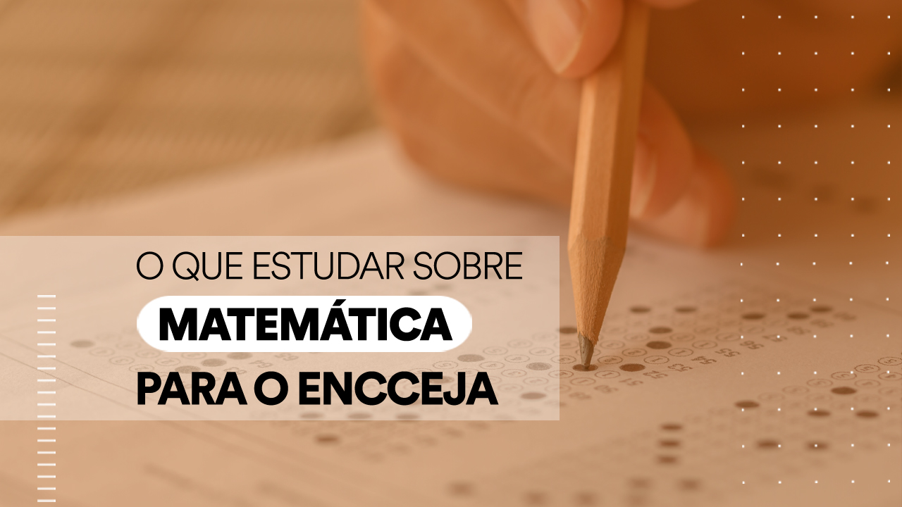 Encceja: o que estudar para a prova de Matemática